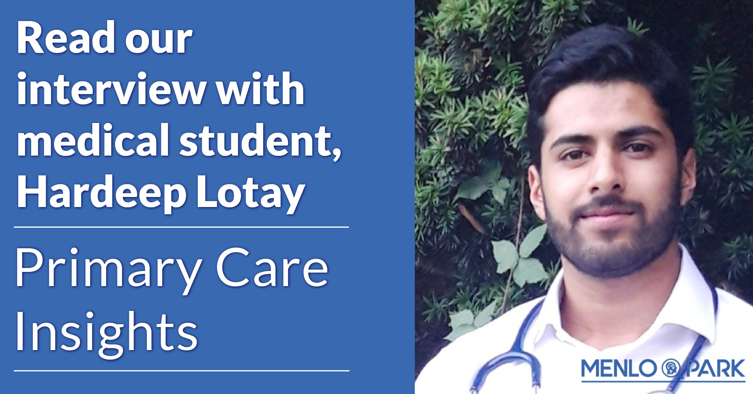Interview with Medical Student, Hardeep Lotay - Menlo Park Recruitment