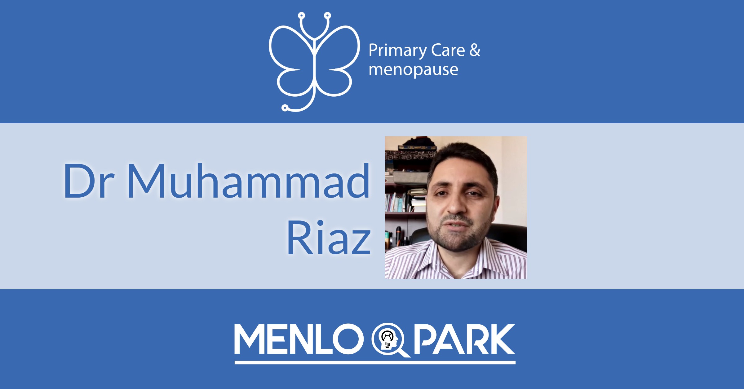 GP INTERVIEW: Dr Muhammad Riaz: the awareness of the menopause - Menlo ...